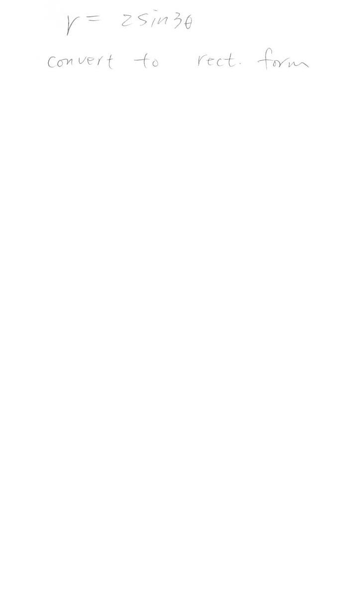 Solved V = 2 sin3 theta Convert to rect form | Chegg.com