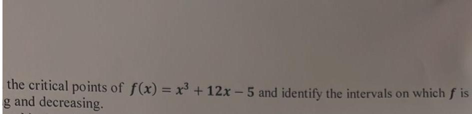Solved Find the critical points of f(x)=x3+12x-5 ﻿and | Chegg.com