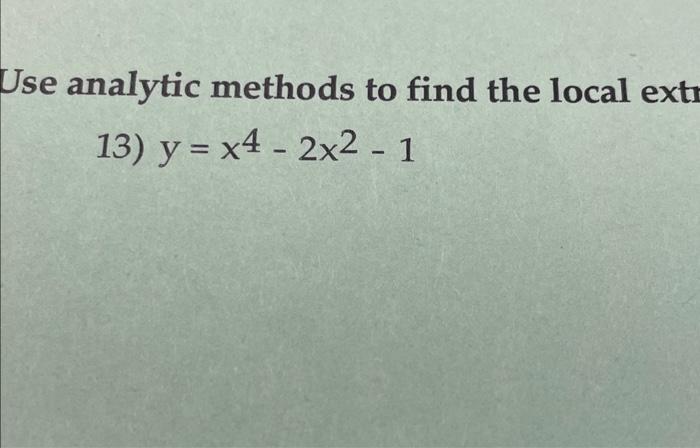 Solved use analytic msthods to find the local extrema you | Chegg.com