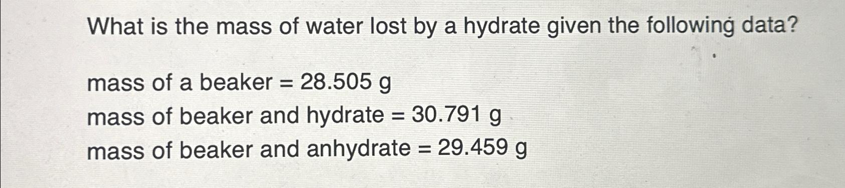 Solved What is the mass of water lost by a hydrate given the | Chegg.com