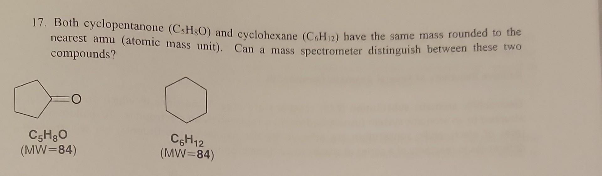 Solved 17. Both cyclopentanone (C5H8O) and cyclohexane | Chegg.com