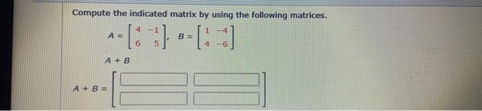 Solved Compute the indicated matrix by using the following | Chegg.com