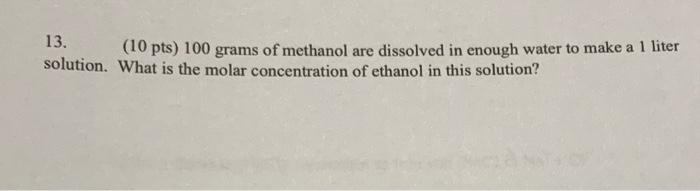 Solved 13. (10pts)100 grams of methanol are dissolved in | Chegg.com