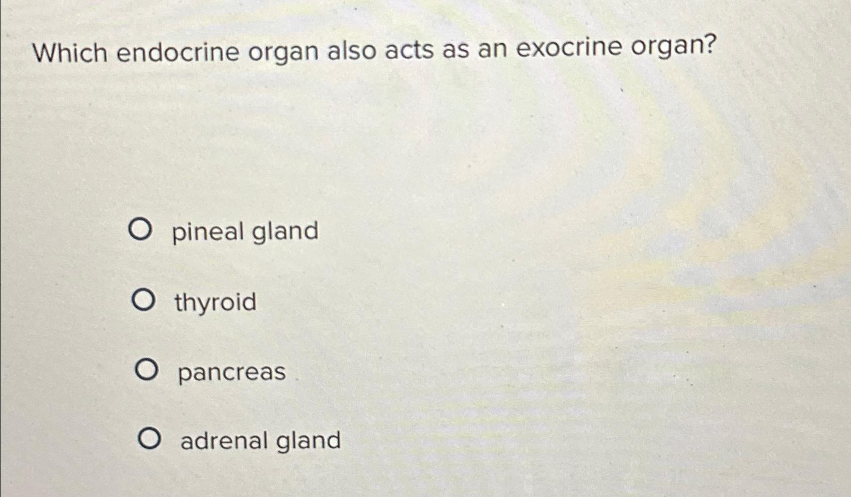 Solved Which endocrine organ also acts as an exocrine | Chegg.com