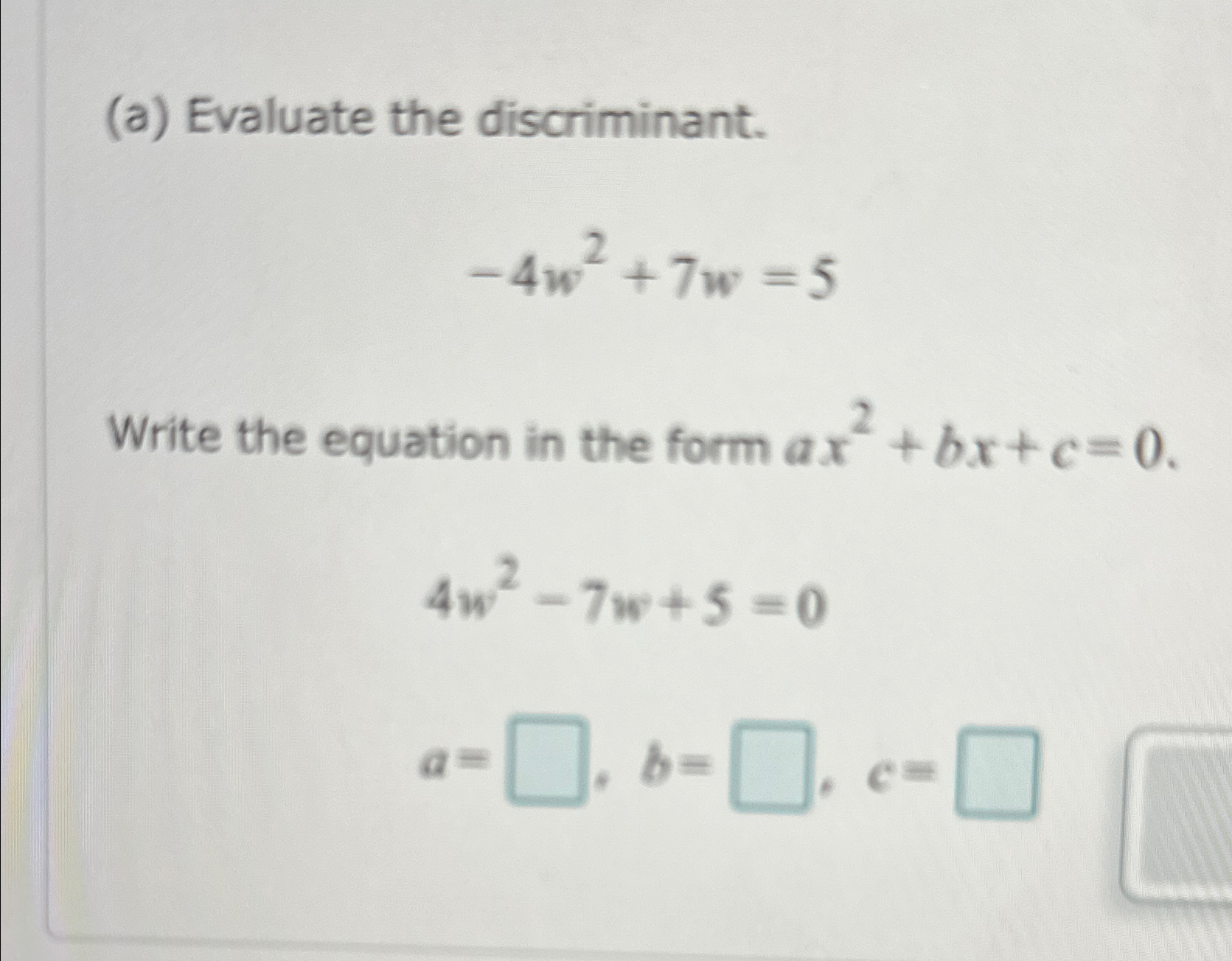 Solved (a) ﻿Evaluate the discriminant.-4w2+7w=5Write the | Chegg.com