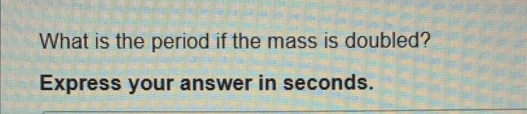 Solved A block attached to a spring with unknown spring | Chegg.com