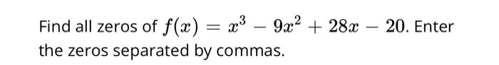 Solved Find all zeros of f(x) = x³9x² + 28x - the zeros | Chegg.com