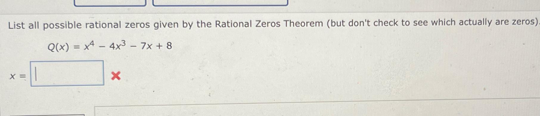 Solved List all possible rational zeros given by the | Chegg.com