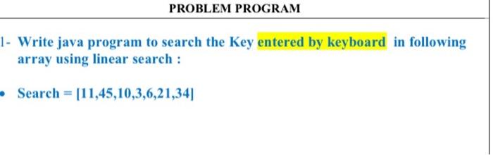 Solved PROBLEM PROGRAM 1- Write java program to search the | Chegg.com