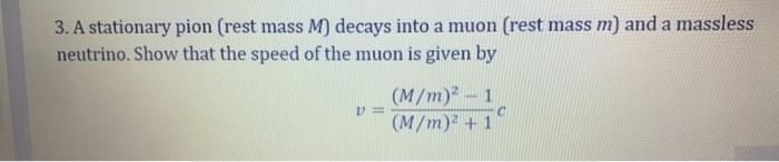 Solved 3. A stationary pion (rest mass M) decays into a muon | Chegg.com
