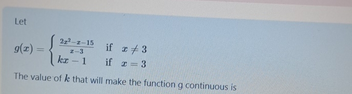 Solved Letg(x)={2x2-x-15x-3 if x≠3kx-1 if x=3The value of k | Chegg.com Solved Letg(x)={2x2-x-15x-3 if x≠3kx-1 if x=3The value of k | Chegg.com