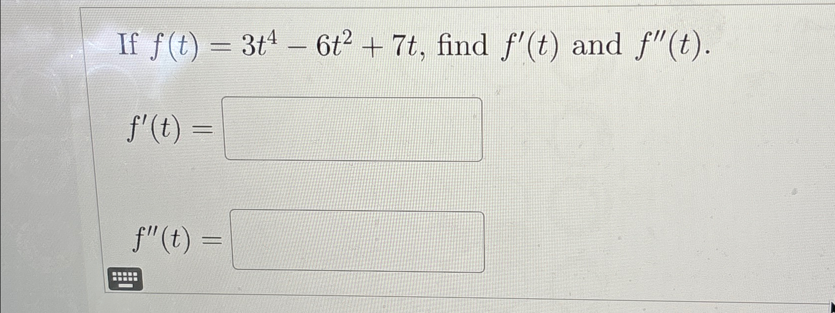 Solved If f(t)=3t4-6t2+7t, ﻿find f'(t) ﻿and | Chegg.com