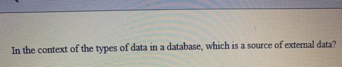 Solved In the context of the types of data in a database, | Chegg.com