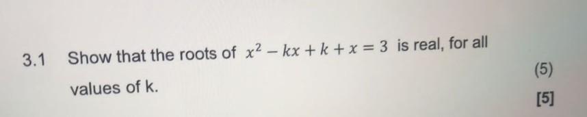Solved 3.1 Show that the roots of x2−kx+k+x=3 is real, for | Chegg.com