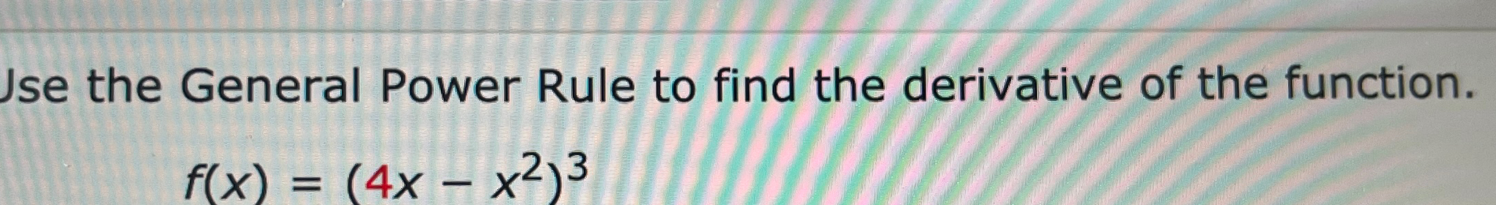 Solved Jse the General Power Rule to find the derivative of | Chegg.com