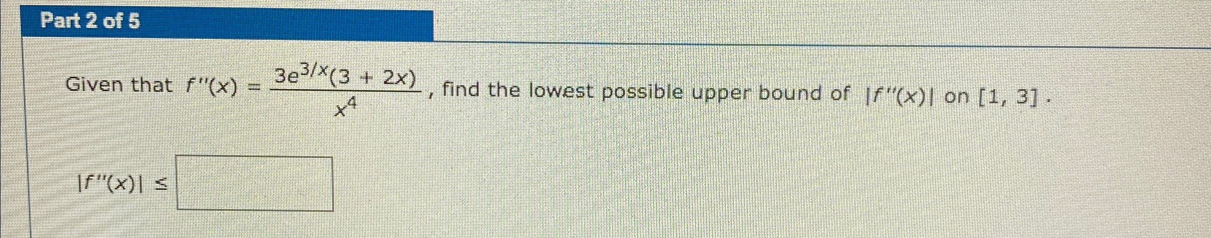 Solved Part 2 ﻿of 5Given that f''(x)=3e3x(3+2x)x4, ﻿find the | Chegg.com
