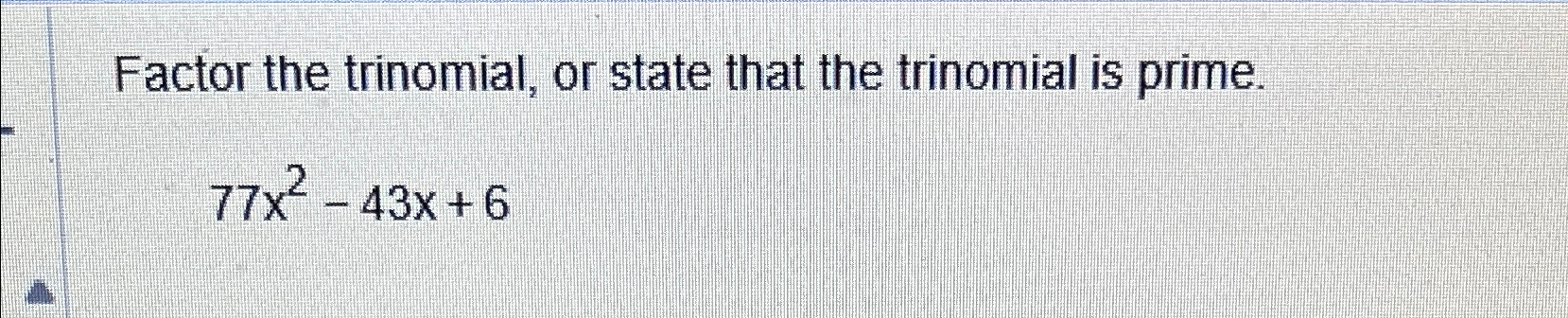 Solved Factor the trinomial, or state that the trinomial is | Chegg.com