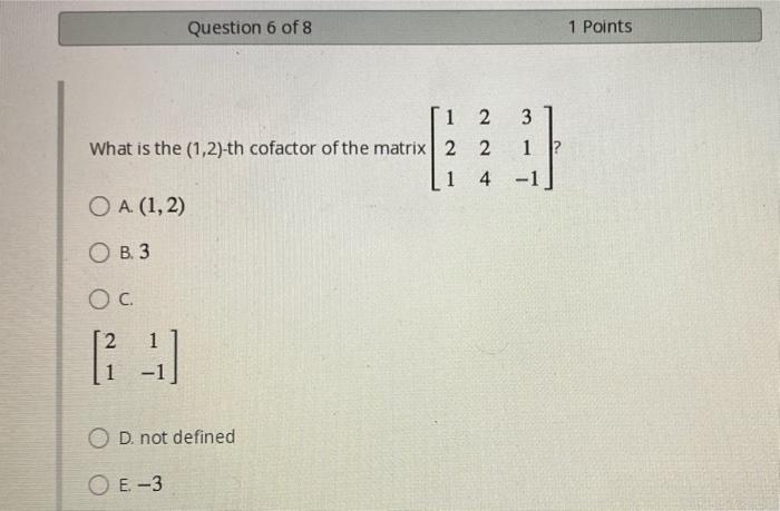 Solved What is the (1,2)-th cofactor of the matrix | Chegg.com