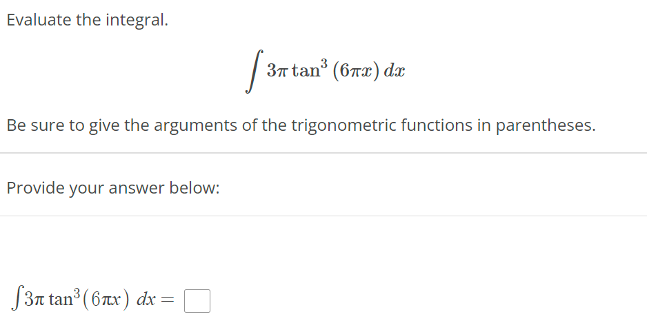 Solved Evaluate the integral.∫﻿﻿3πtan3(6πx)dxBe sure to give | Chegg.com