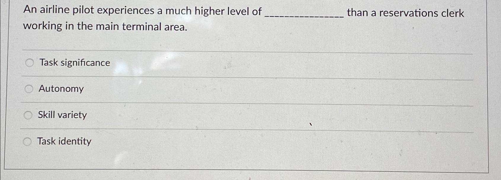 Solved An airline pilot experiences a much higher level of | Chegg.com