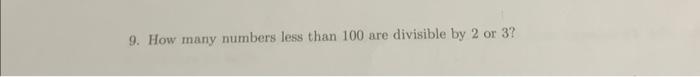 Solved 9. How many numbers less than 100 are divisible by 2 | Chegg.com