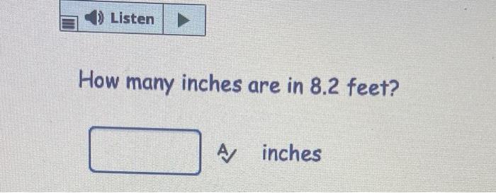 Solved Listen How many inches are in 8.2 feet? A inches | Chegg.com