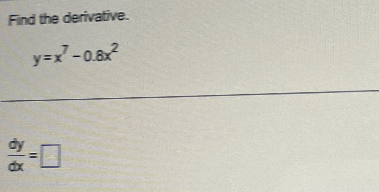 Solved Find the derivative.y=x7-0.8x2dydx= | Chegg.com