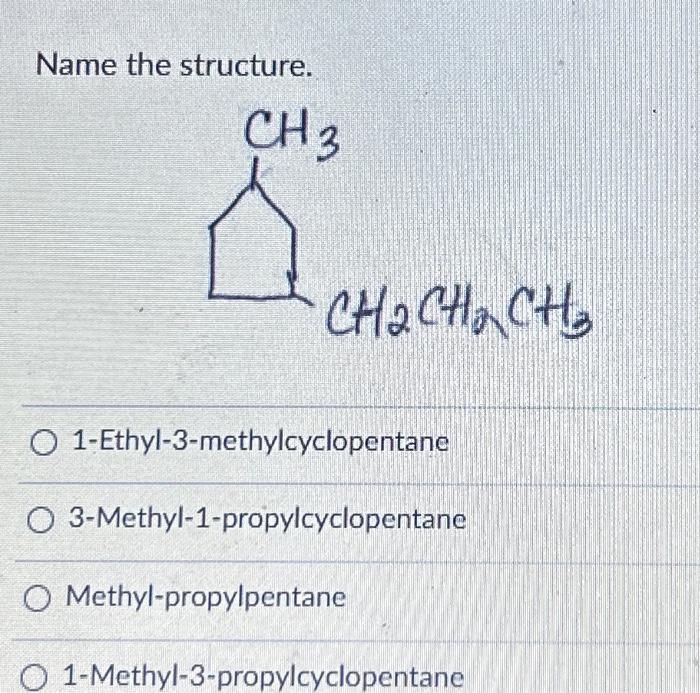 Solved Name the structure. 1-Ethyl-3-methylcyclopentane | Chegg.com