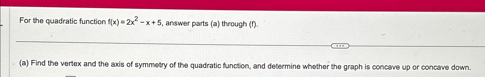 Solved For the quadratic function f(x)=2x2-x+5, ﻿answer | Chegg.com