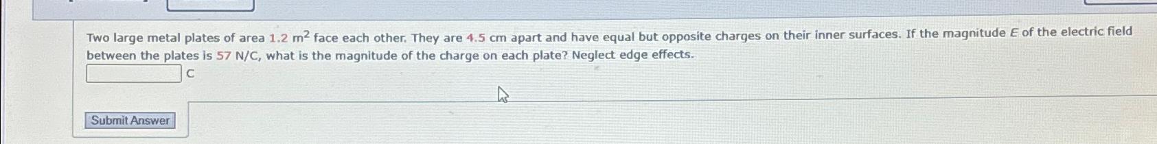 Solved Two large metal plates of area 1.2m2 ﻿face each | Chegg.com