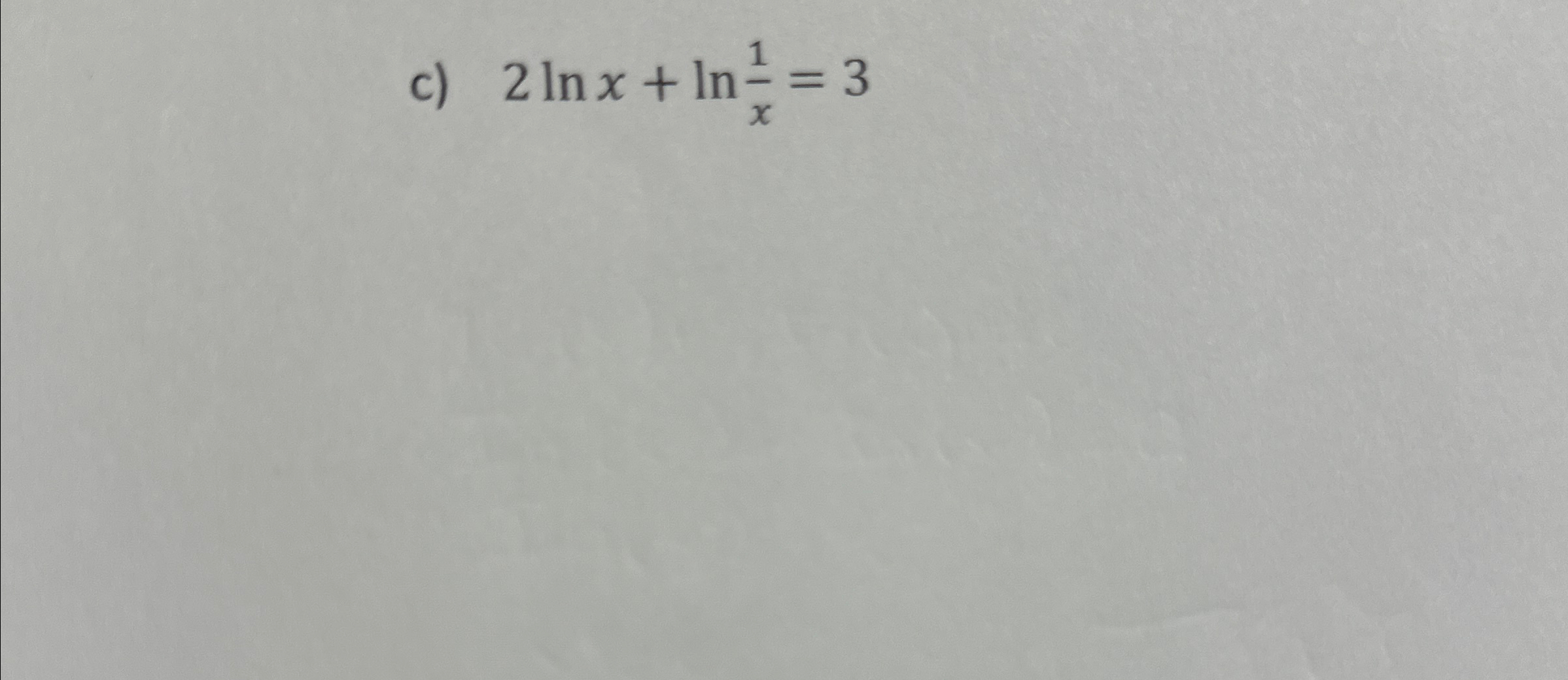 Solved c) 2lnx+ln(1x)=3 ﻿Solve for x In all partw hive exa t | Chegg.com