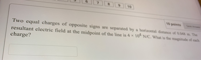 Solved 10 10 points Two equal charges of opposite signs are | Chegg.com
