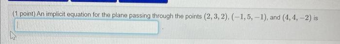 Solved (1 point) An implicit equation for the plane passina | Chegg.com