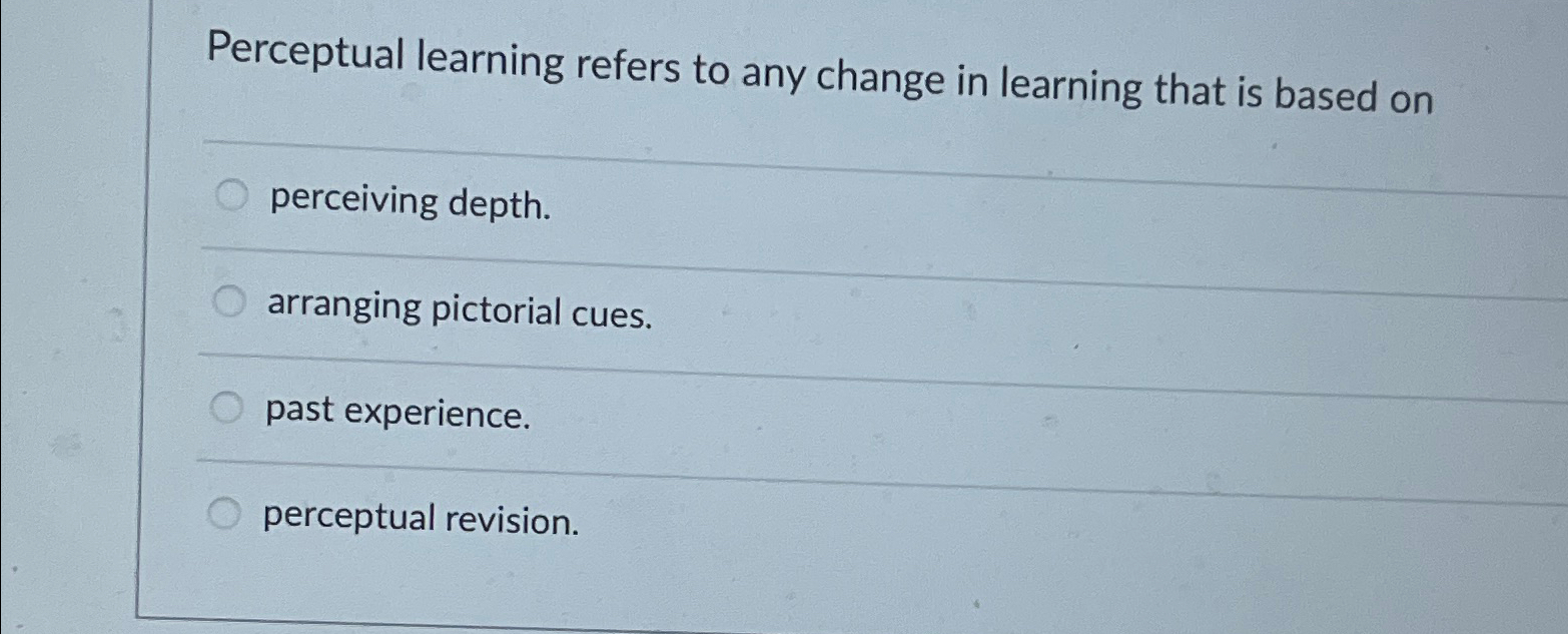 Solved Perceptual learning refers to any change in learning | Chegg.com