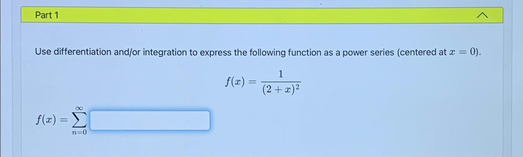 Solved Part 1Use differentiation and/or integration to | Chegg.com