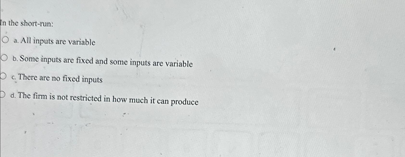 Solved In the short-run:a. ﻿All inputs are variableb. ﻿Some | Chegg.com