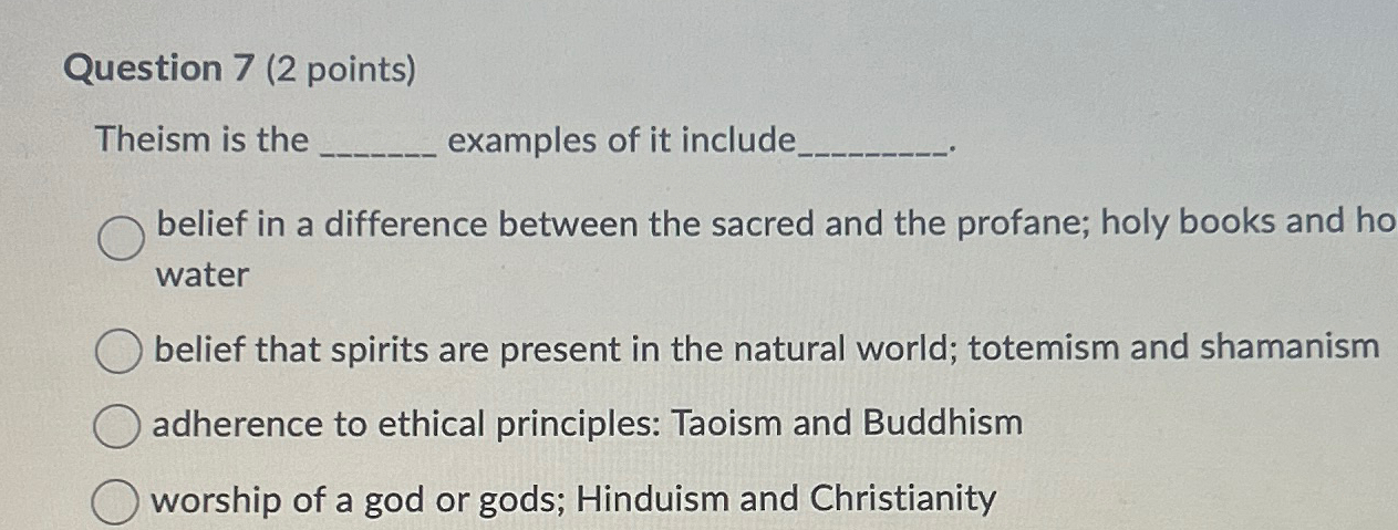 Solved Question 7 (2 ﻿points)Theism is the ﻿examples of it | Chegg.com