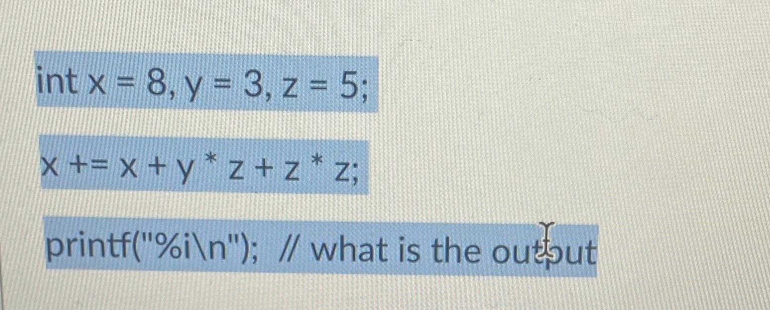 Solved int x=8,y=3,z=5x+=x+y**z+z**zprintf("%i"); // ﻿what | Chegg.com
