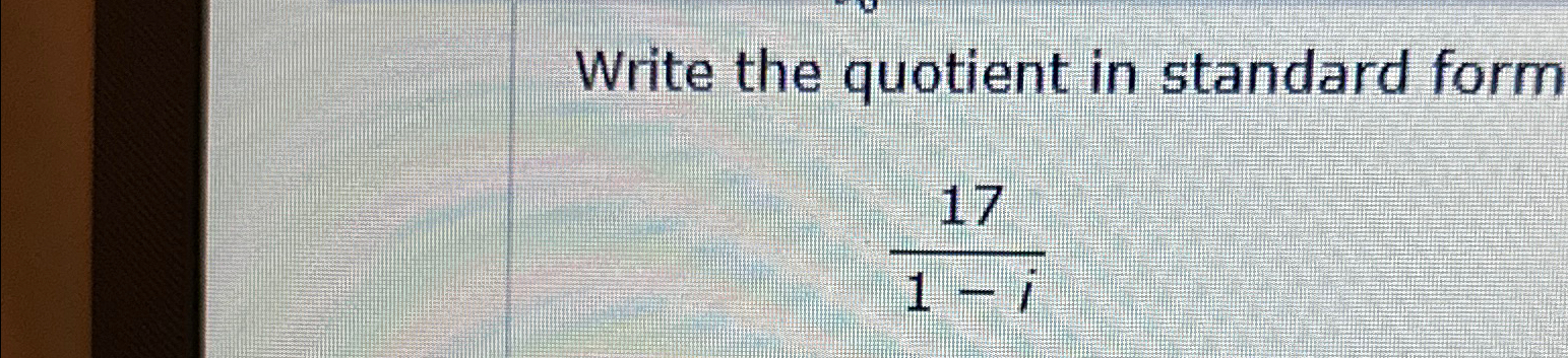 Solved Write the quotient in standard form171-i | Chegg.com