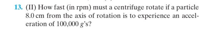 Solved 13. (II) How fast (in rpm) must a centrifuge rotate | Chegg.com