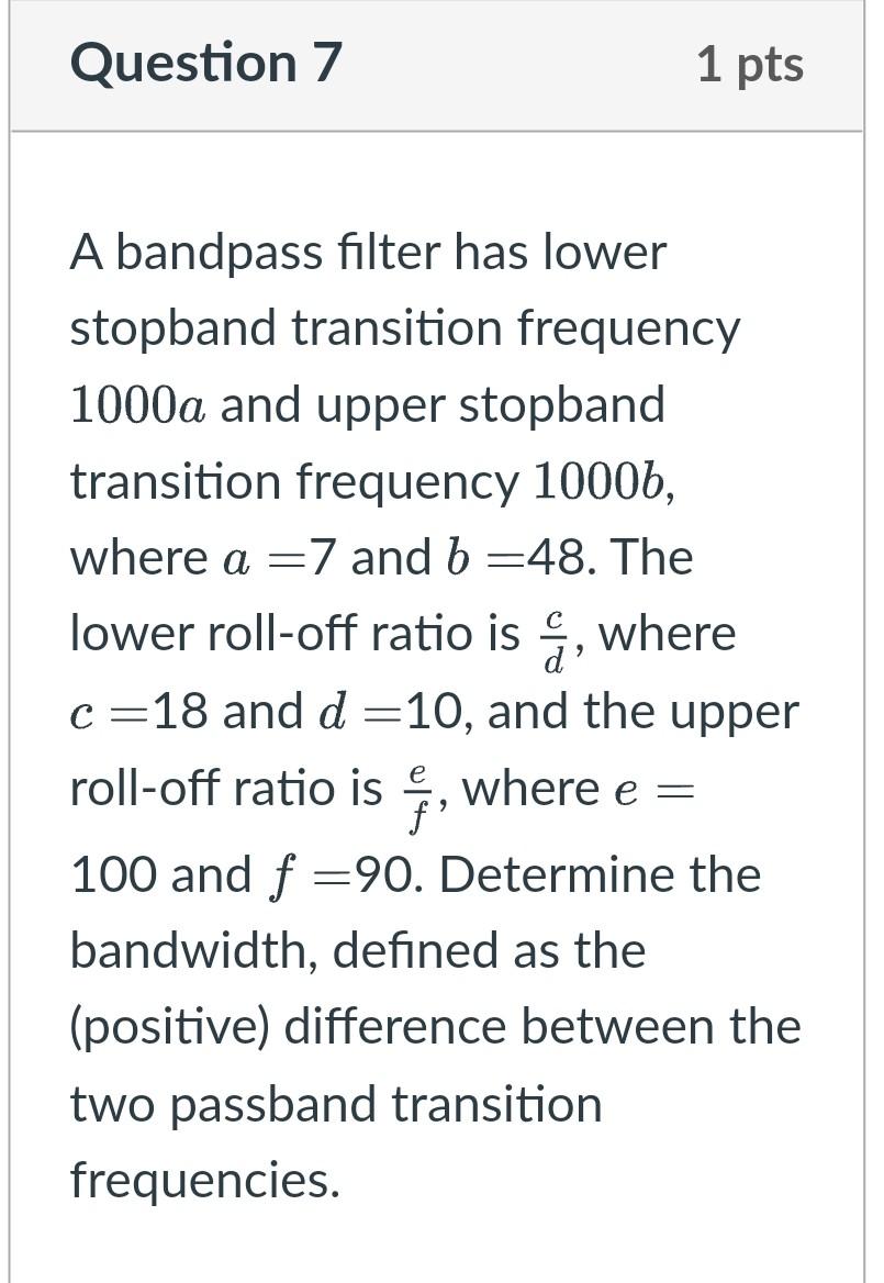 Solved Question 7 1 pts A bandpass filter has lower stopband | Chegg.com