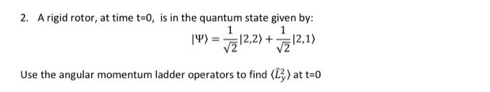 Solved A rigid rotor, at time t=0, is in the quantum state | Chegg.com