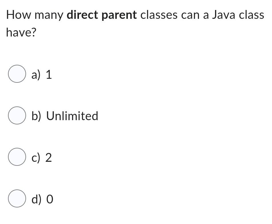 Solved How many direct parent classes can a Java class have? | Chegg.com