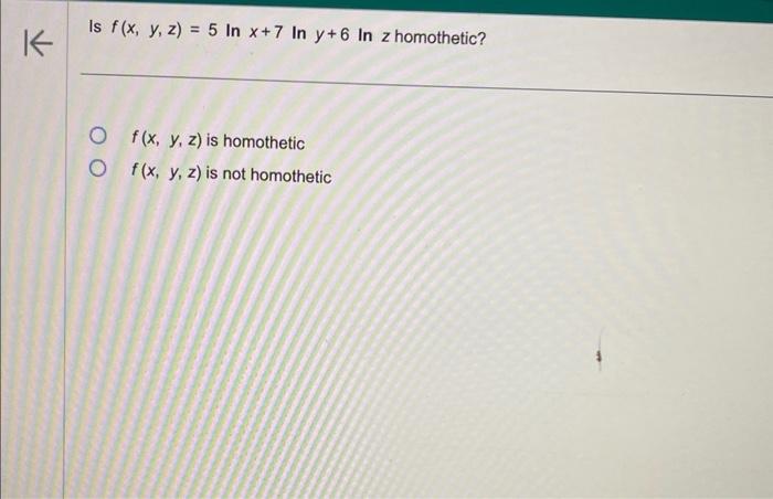Solved Is f(x,y,z)=5lnx+7lny+6lnz homothetic? f(x,y,z) is | Chegg.com