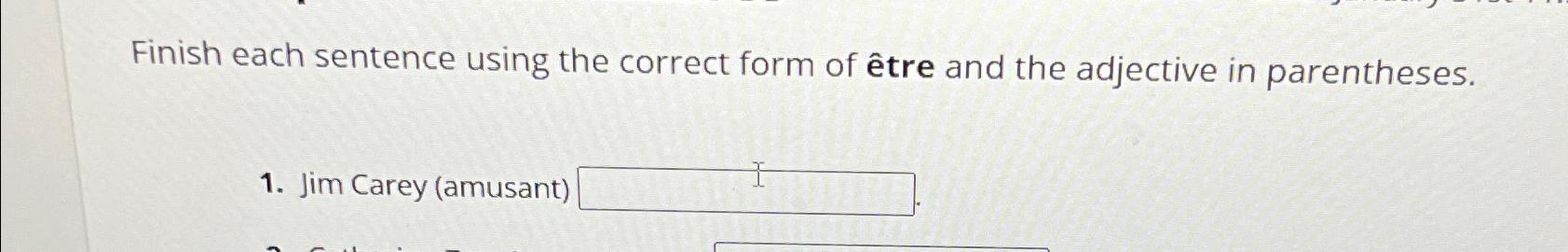 Solved Finish each sentence using the correct form of être | Chegg.com