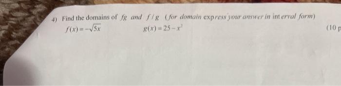 Solved 4) Find the domains of fg and f/g (for domain express | Chegg.com