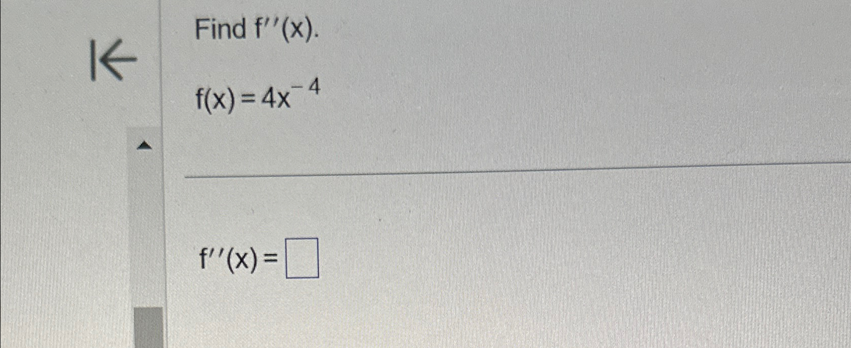 Solved Find f''(x).f(x)=4x-4f''(x)= | Chegg.com