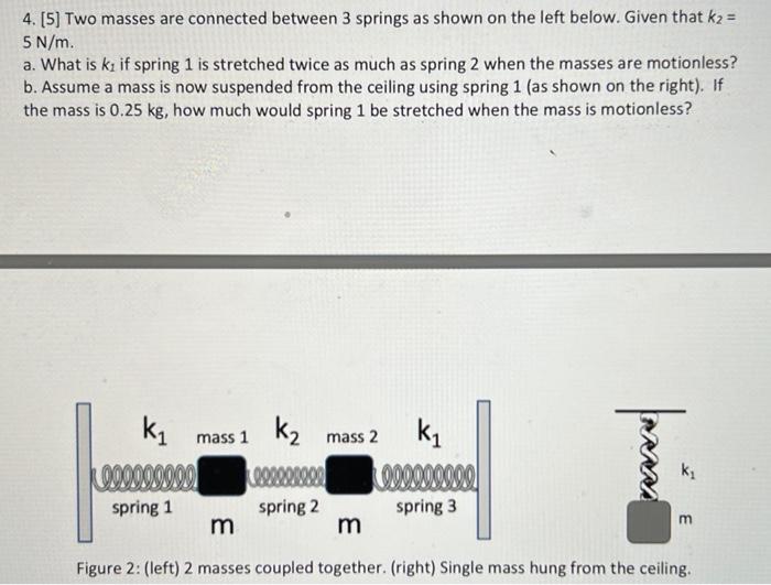 Solved 4. [5] Two masses are connected between 3 springs as | Chegg.com