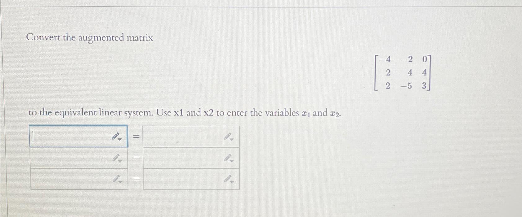 Solved Convert the augmented matrix[-4-202442-53]to the | Chegg.com