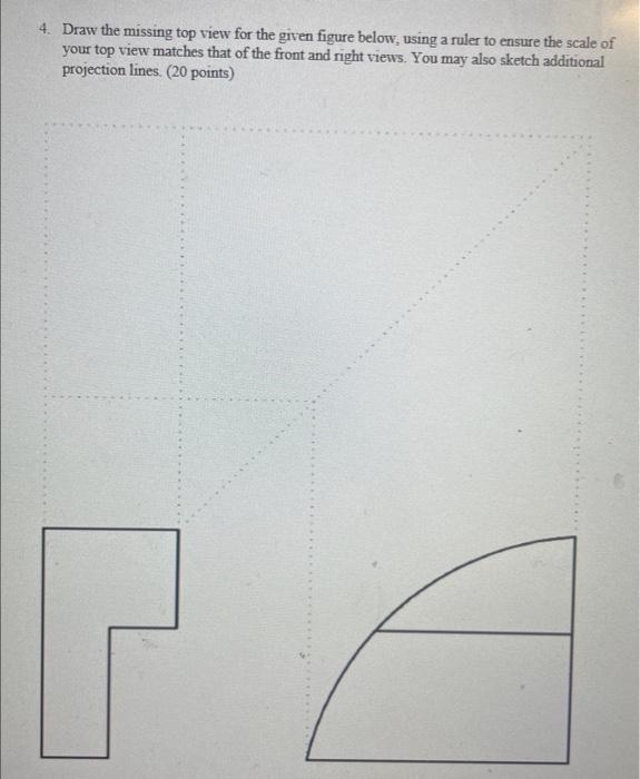Solved 4. Draw the missing top view for the given figure | Chegg.com